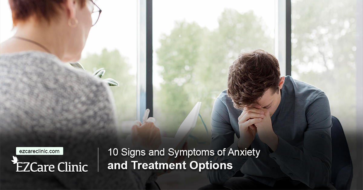 10 Signs And Symptoms Of Anxiety And Treatment Options Ezcare Clinic