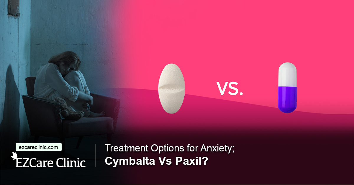 Treatment Options for Anxiety Disorders; Cymbalta Vs Paxil?