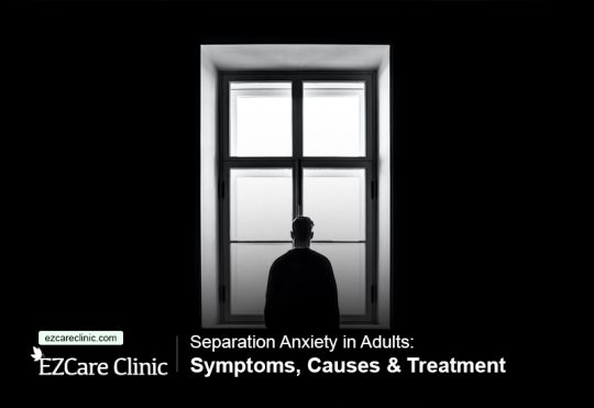 Separation Anxiety in Adults: Symptoms, Causes & Treatment