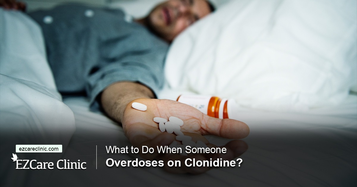 What to Do When Someone Overdoses on Clonidine? - MEDvidi