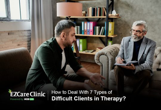 How to Deal With 7 Types of Difficult Clients in Therapy? - MEDvidi