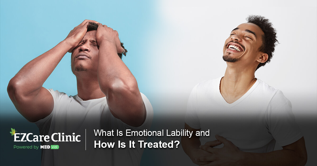 What Is Emotional Lability and How Is It Treated? - EZCare Clinic