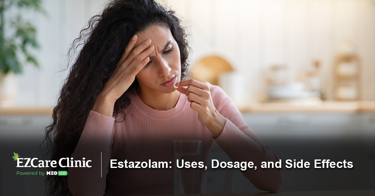 Estazolam Tablets: A Review of Uses and Side Effects - EZCare Clinic